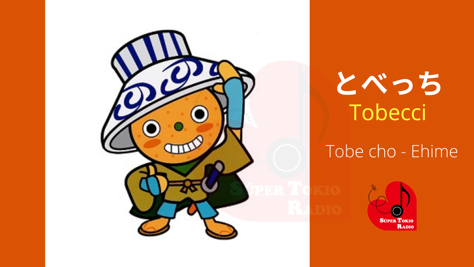 Mascotas JP: La alegre mandarina viajera "Tobecci" del pueblo de Tobe en Ehime - Super Tokio Radio